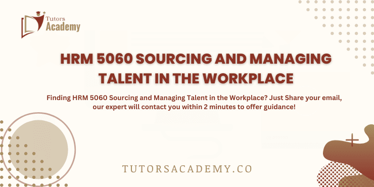 HRM 5060 Sourcing and Managing Talent in the Workplace