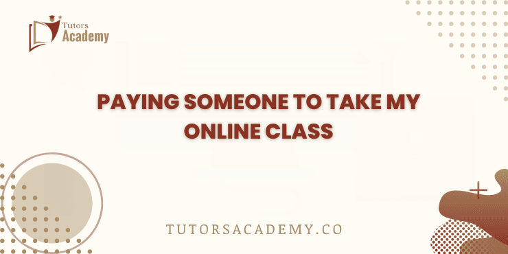 Paying someone to take my online class - Tutors Academy